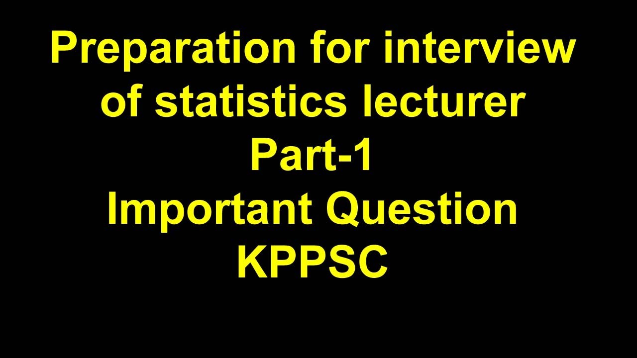 Interview Questions Part 1 KPPSC Statistics Lecturer Statistics interview-questions-part-1-kppsc-statistics-lecturer-statistics
