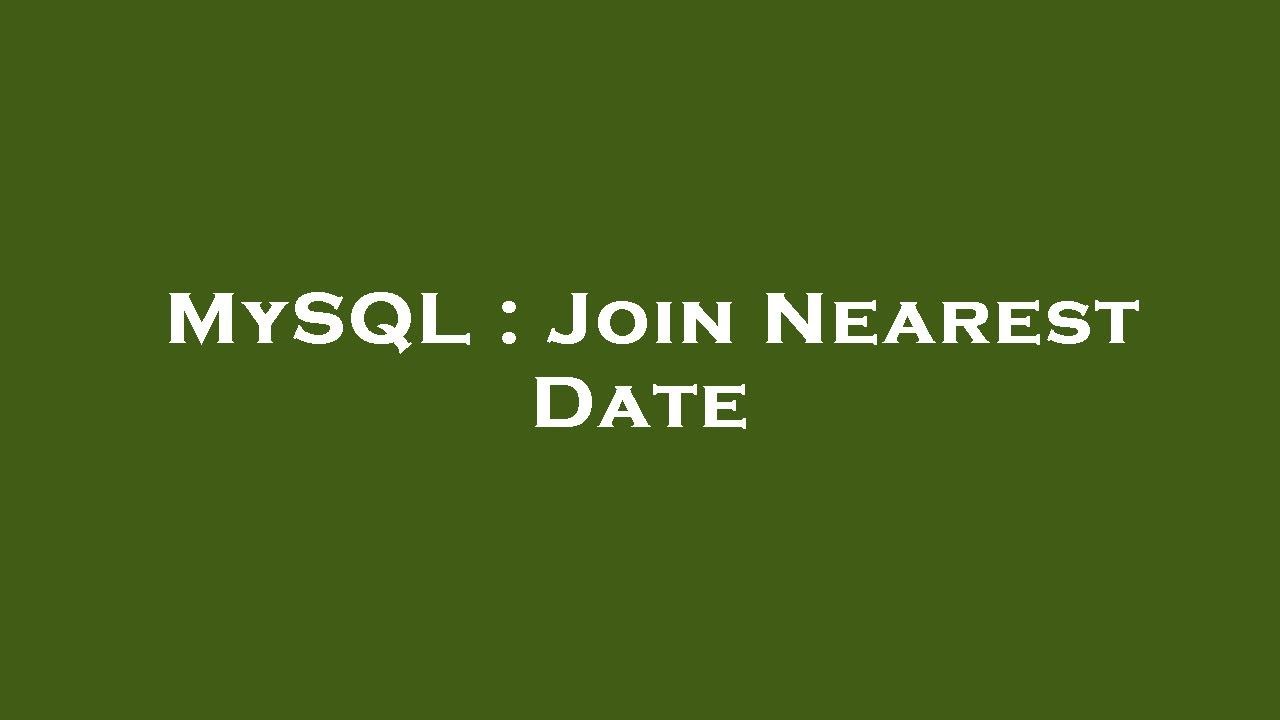 Mysql Join Nearest Date Youtube 9466