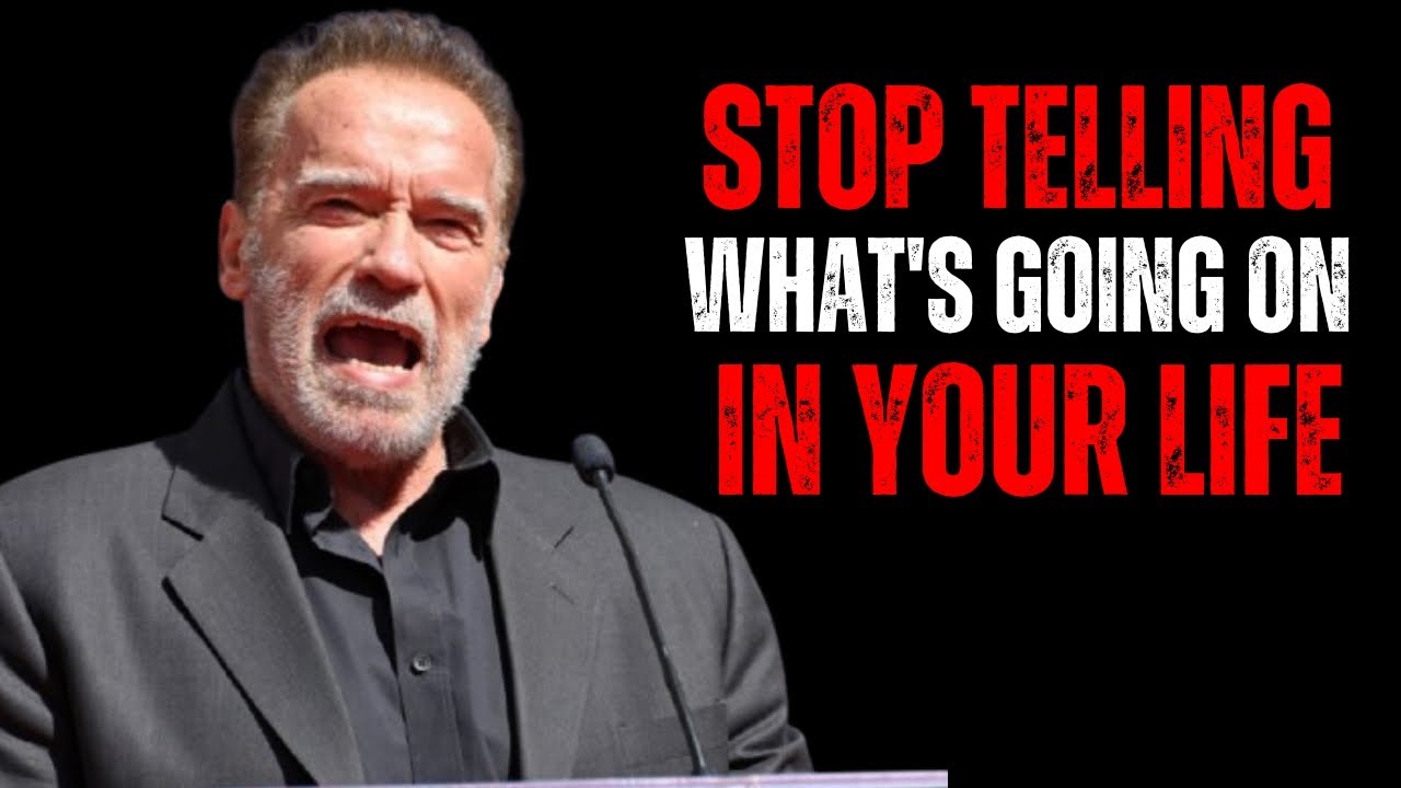 STOP TELLING WHAT'S GOING ON IN YOUR LIFE | Arnold Schwarzenegger ...