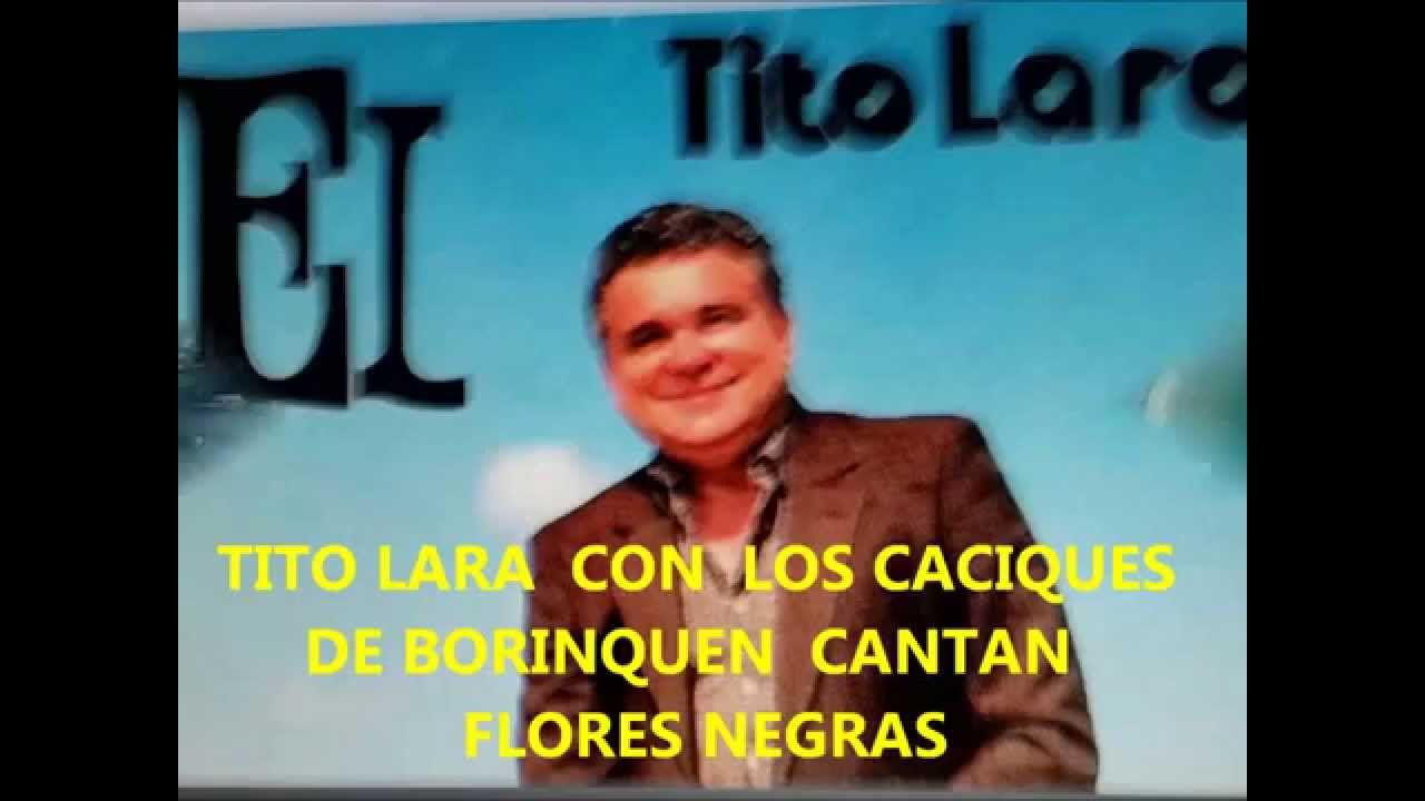 Tito Lara con Los caciques de Borinquen cantan Flores Negras - YouTube