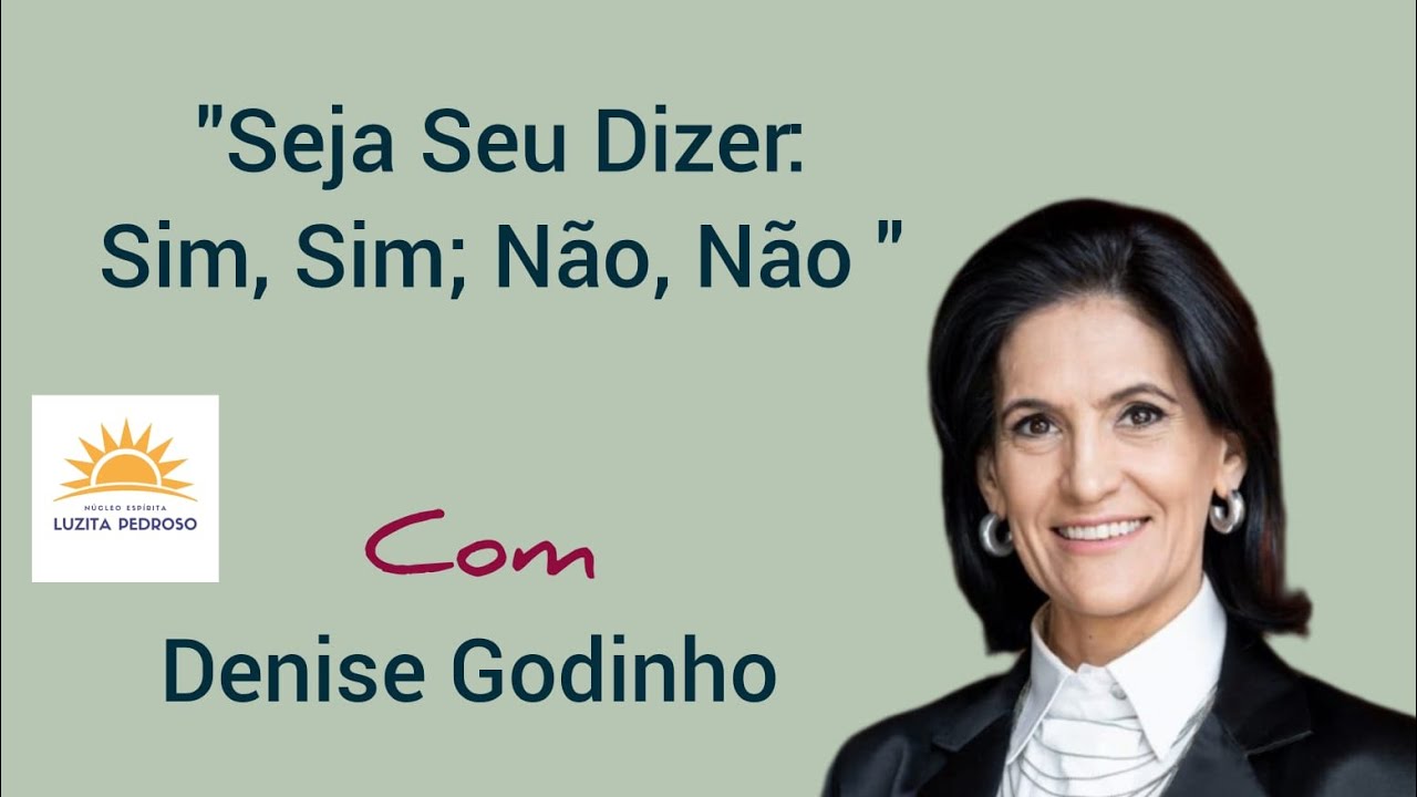 "Seja O Seu Dizer: Sim, Sim; Não, Não" - Com Denise Godinho - YouTube