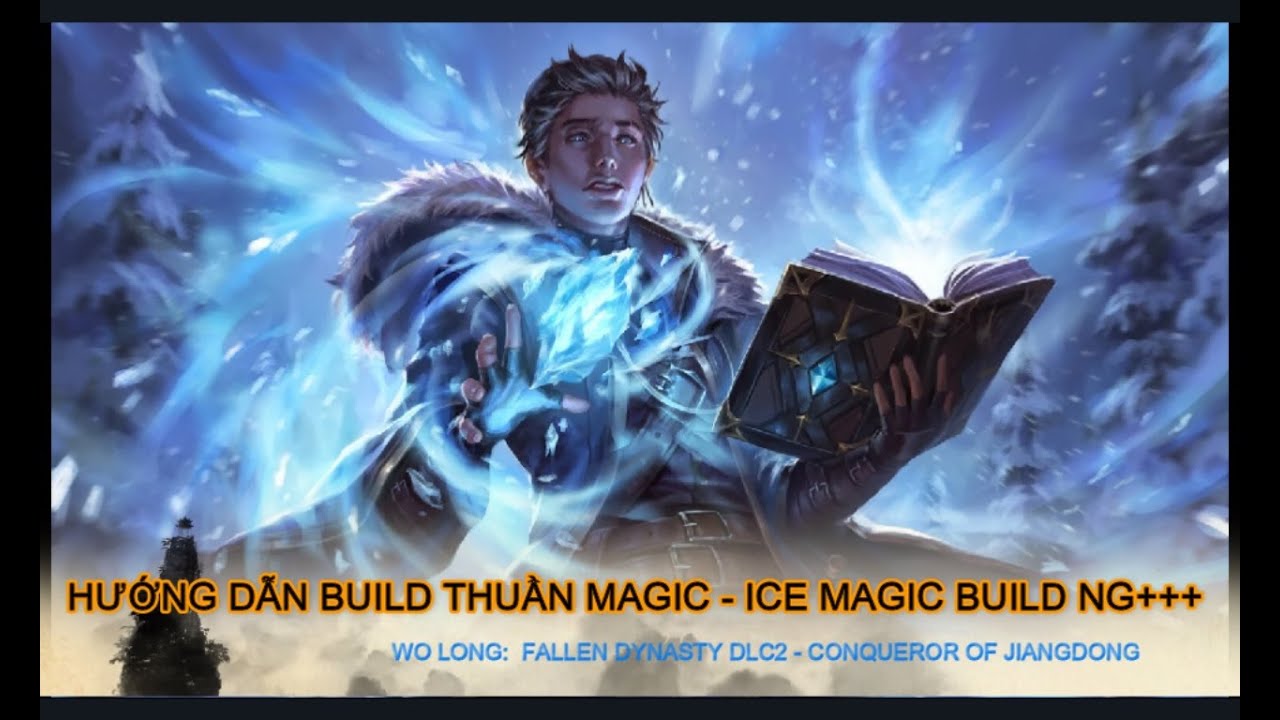 Wo Long Fallen Dynasty : Hướng dẫn build magic thuần - Ice magic build ...