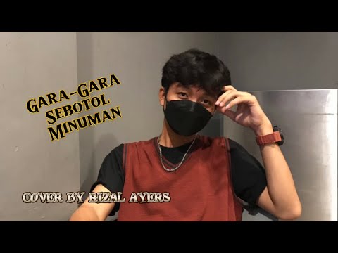 Gara Gara Sebotol Cover By Rizal Ayers cpt: safei Sroop - YouTube Music