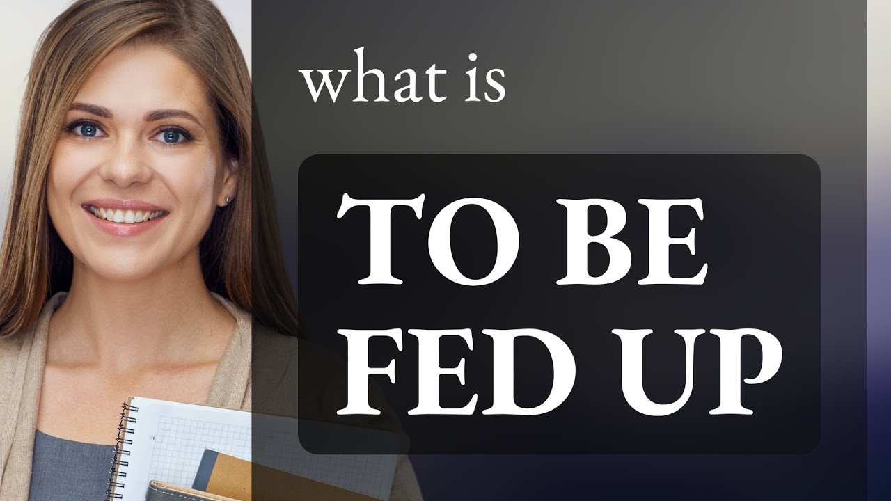 Understanding "To be Fed Up": Mastering English Phrases - YouTube