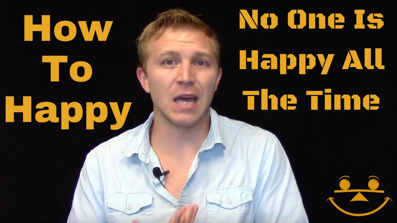 No One Is Happy All The Time - YouTube