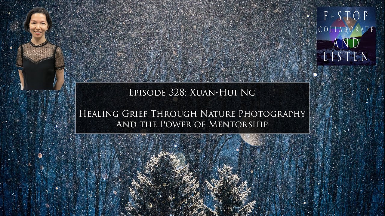 Episode 328: Xuan-Hui Ng - Healing Grief Through Nature Photography and ...