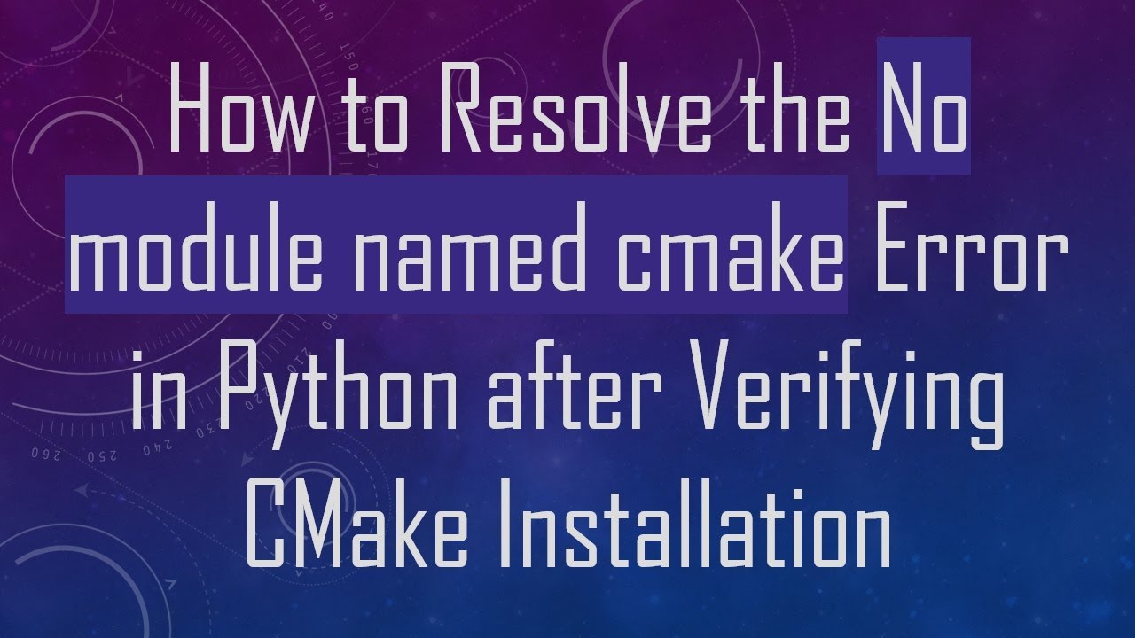 How To Resolve The No Module Named Cmake Error In Python After