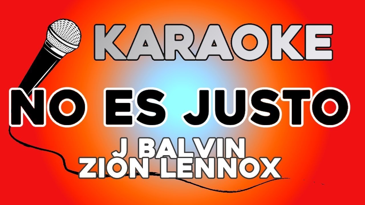 No Es Justo - J Balvin Zion Lennox KARAOKE con LETRA - YouTube