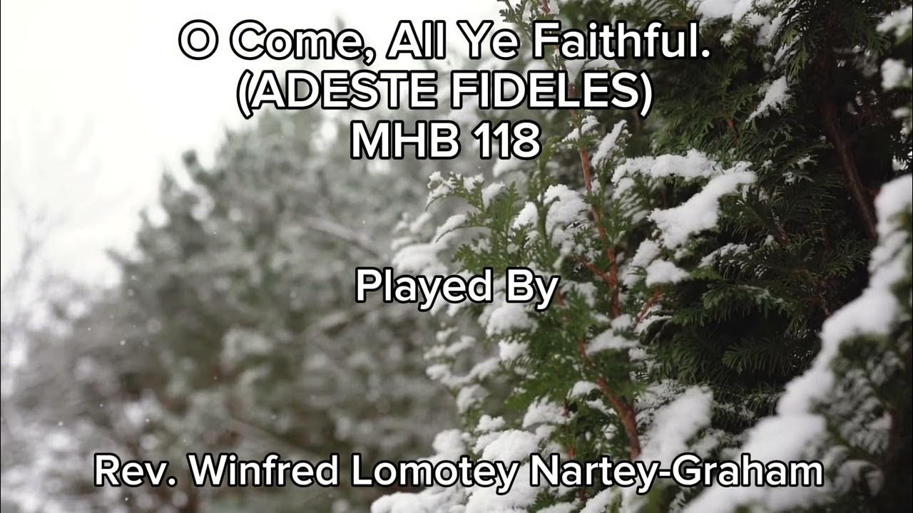 O Come, All Ye Faithful.(ADESTE FIDELES)MHB 118 Played by Rev. Winfred Lomotey Nartey-Graham ...
