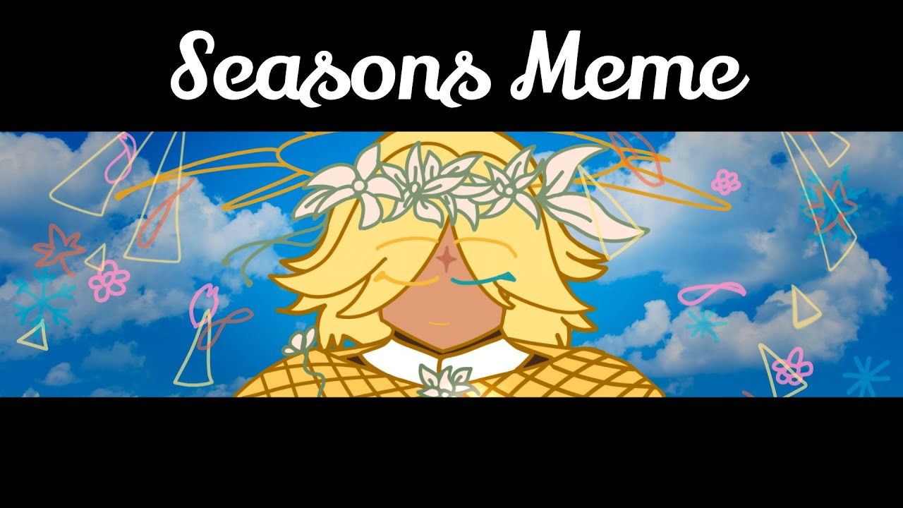 Seasons Meme || CR || Pure Vanilla + OCs || Flash Warning! - YouTube
