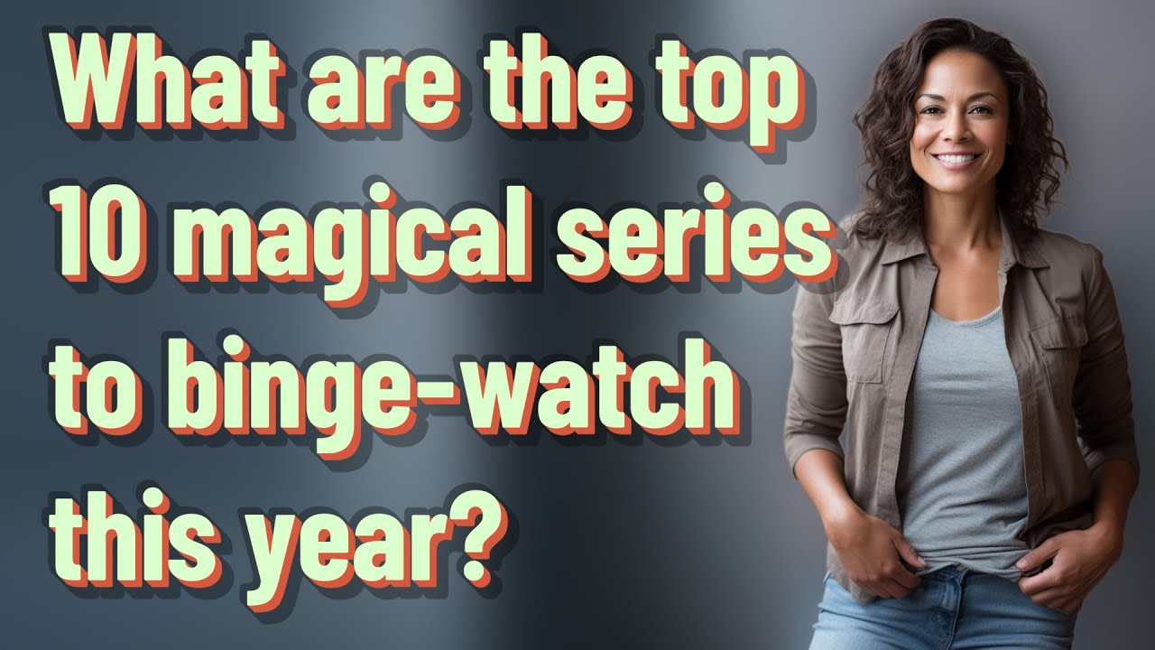 What are the top 10 magical series to binge-watch this year? - YouTube