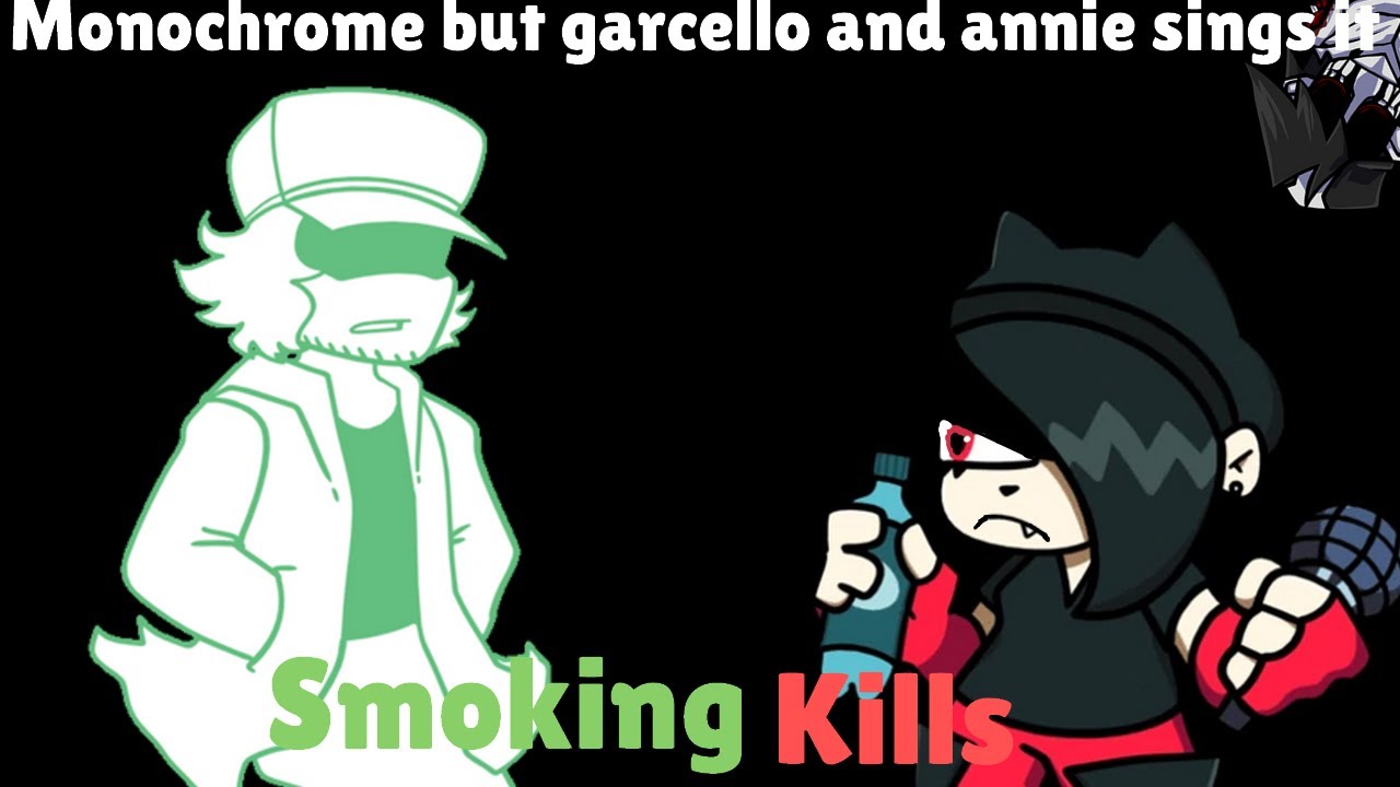 Smoking kills (Monochrome but garcello and annie sings it) - YouTube