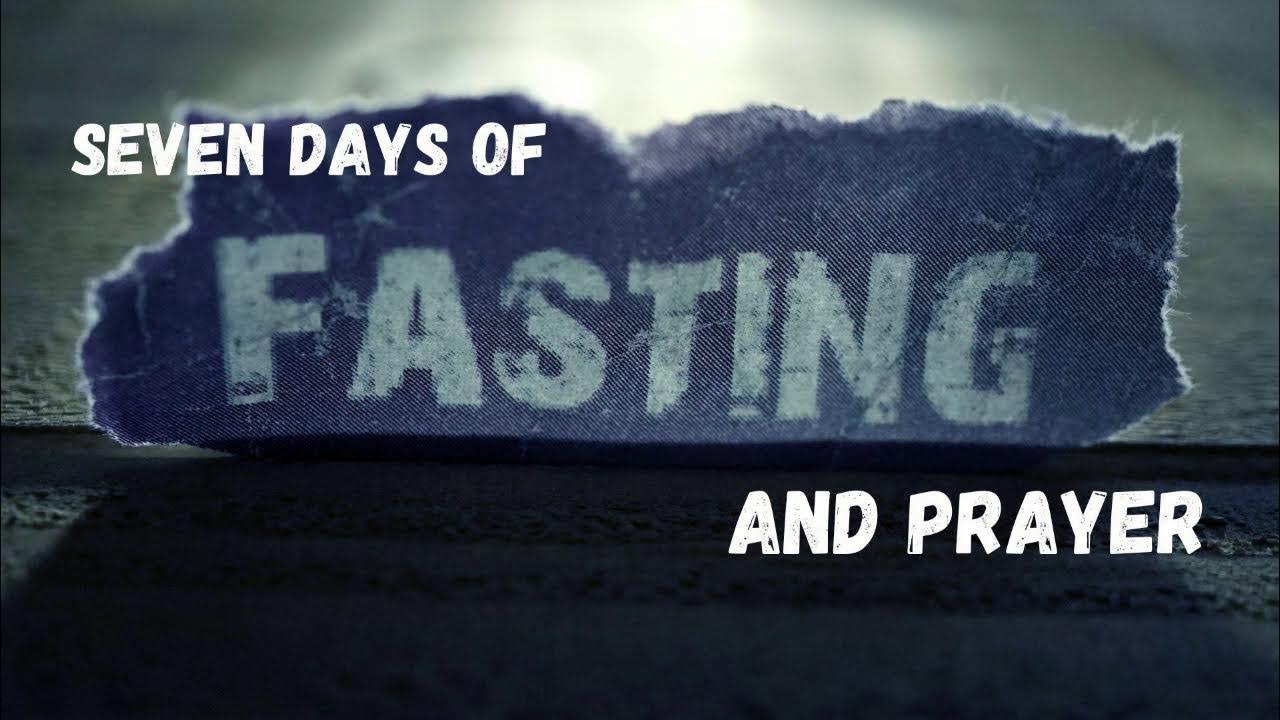 Seven Days of Prayer and Fasting - YouTube