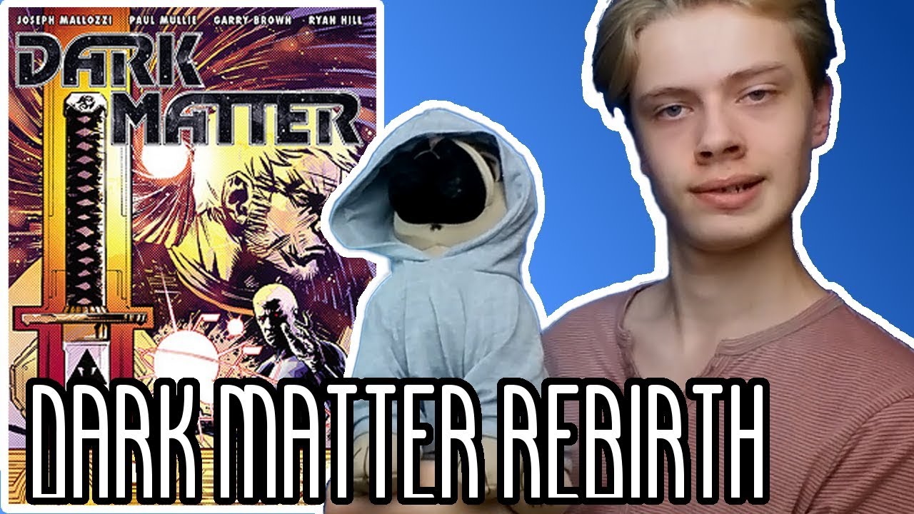 DARK MATTER Vol #1: REBIRTH || #renewdarkmatter || {w/ hipster pug ...