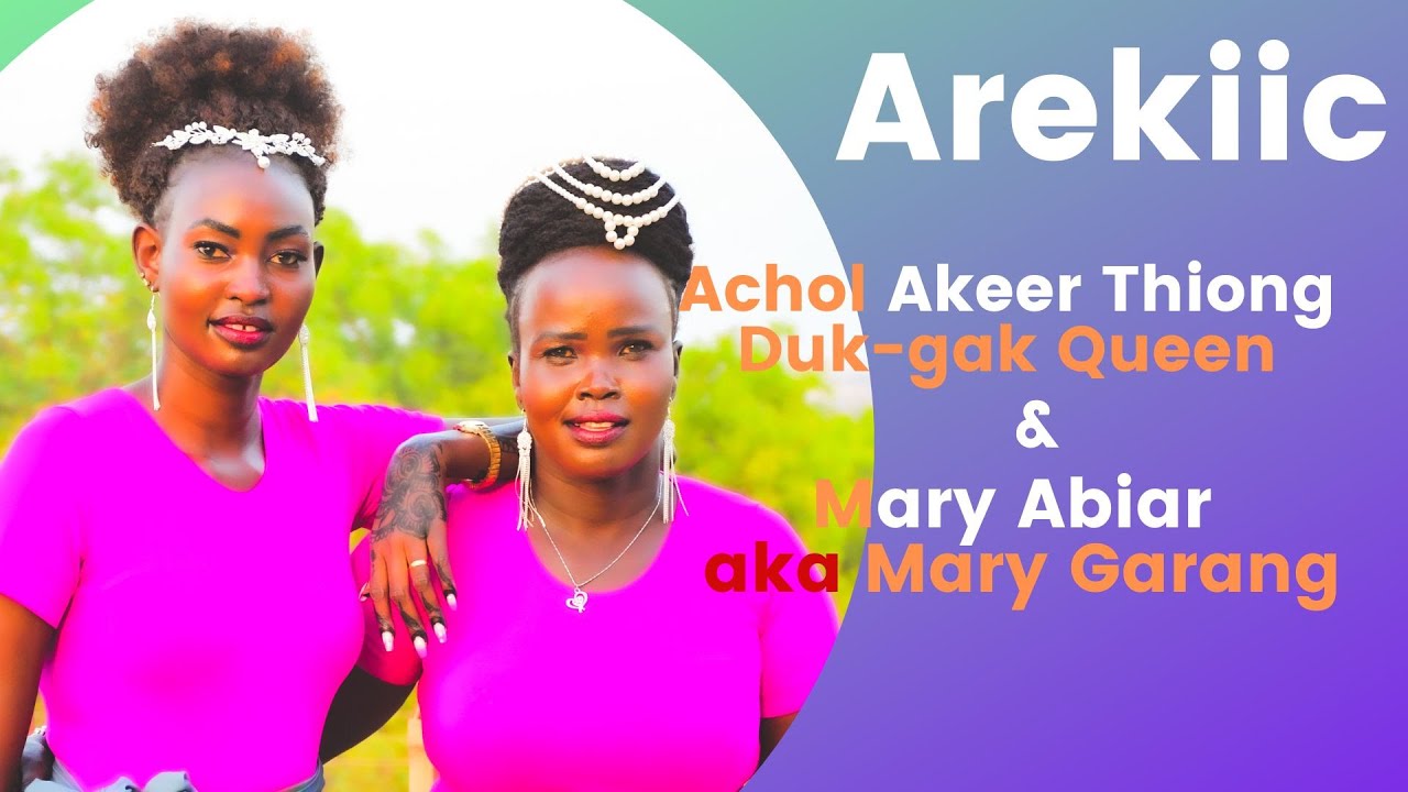 Arekic Duo Classic: The Pioneers of Modern Dinka Bor Music | Achol Akeer Thiong & Mary Garang ...