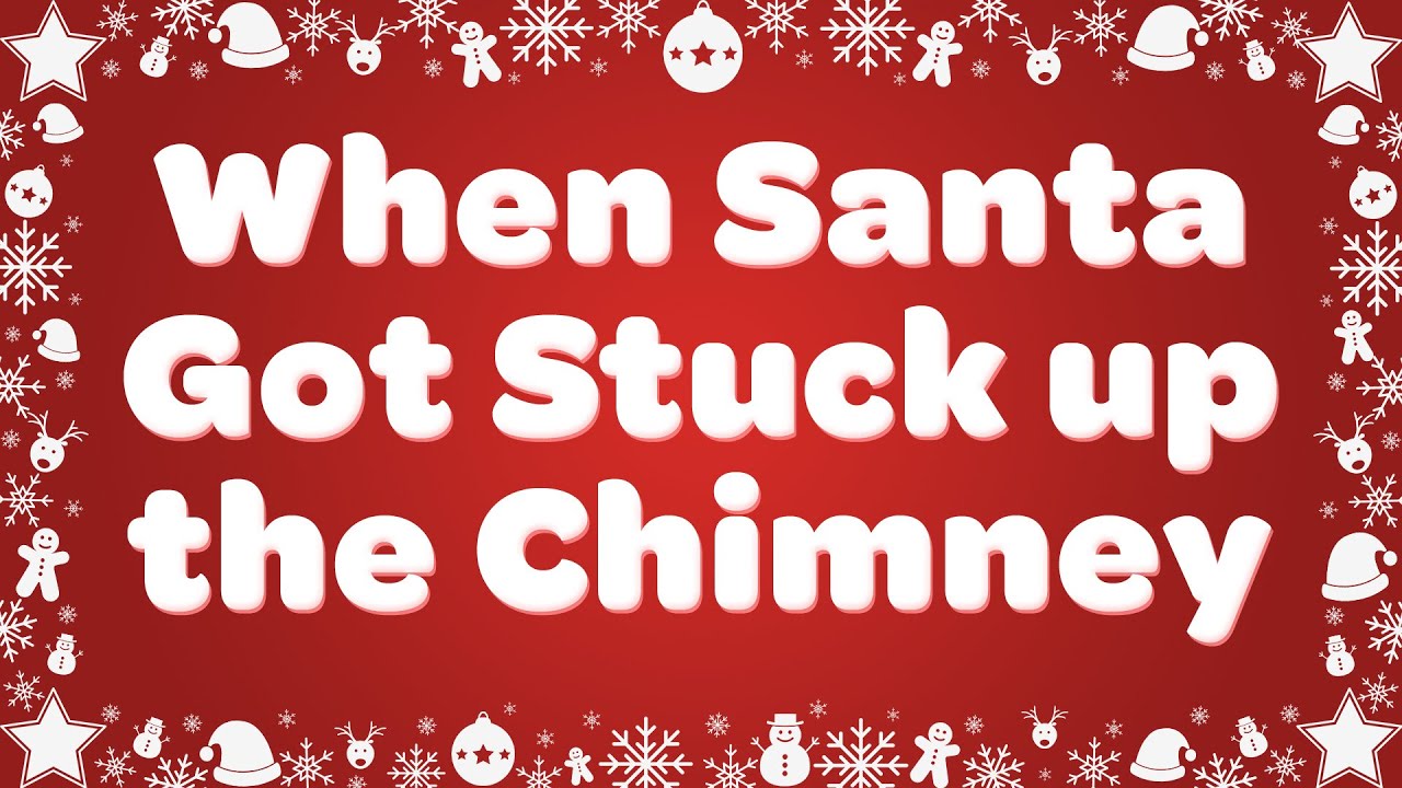 When Santa Got Stuck Up the Chimney with Lyrics 🎅 Kids Christmas Song ...