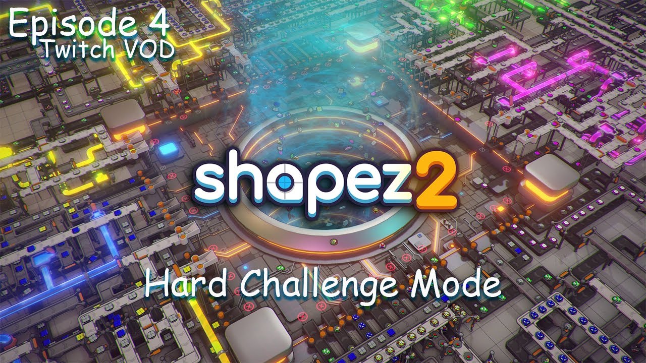 Shapez 2 | Hard Challenge Mode | Episode 4 | Twitch VOD | Crowley Plays ...