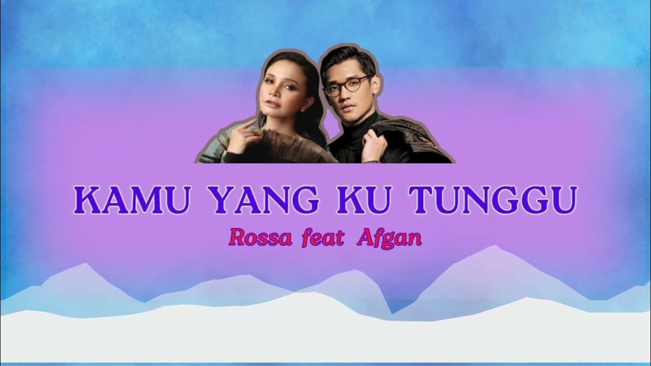 Rossa Feat Afghan - Kamu Yang Kutunggu Lirik - YouTube