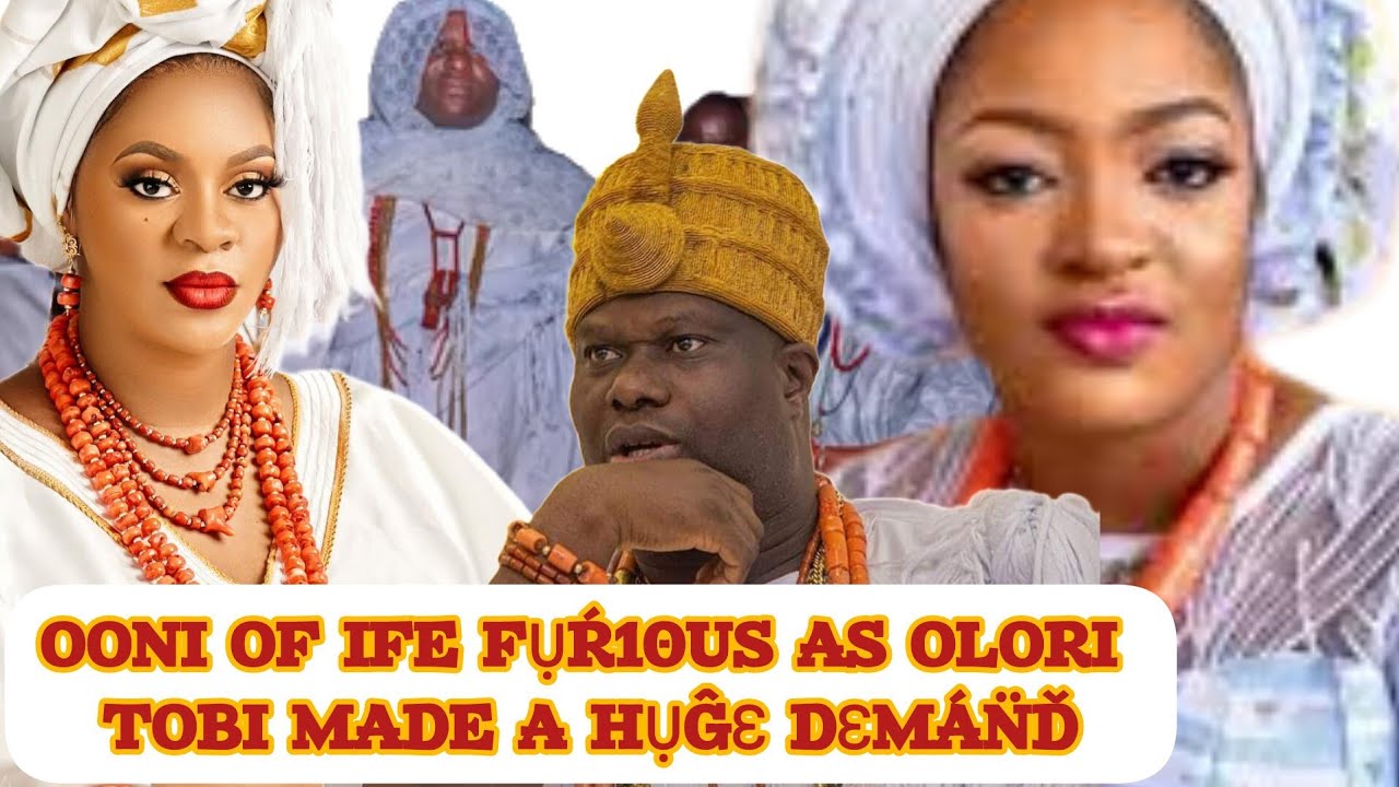 OONI OF IFE FỤŔ10US AS OLORI TOBI MADE A HỤĜƐ DƐMÁN̈Ď - YouTube