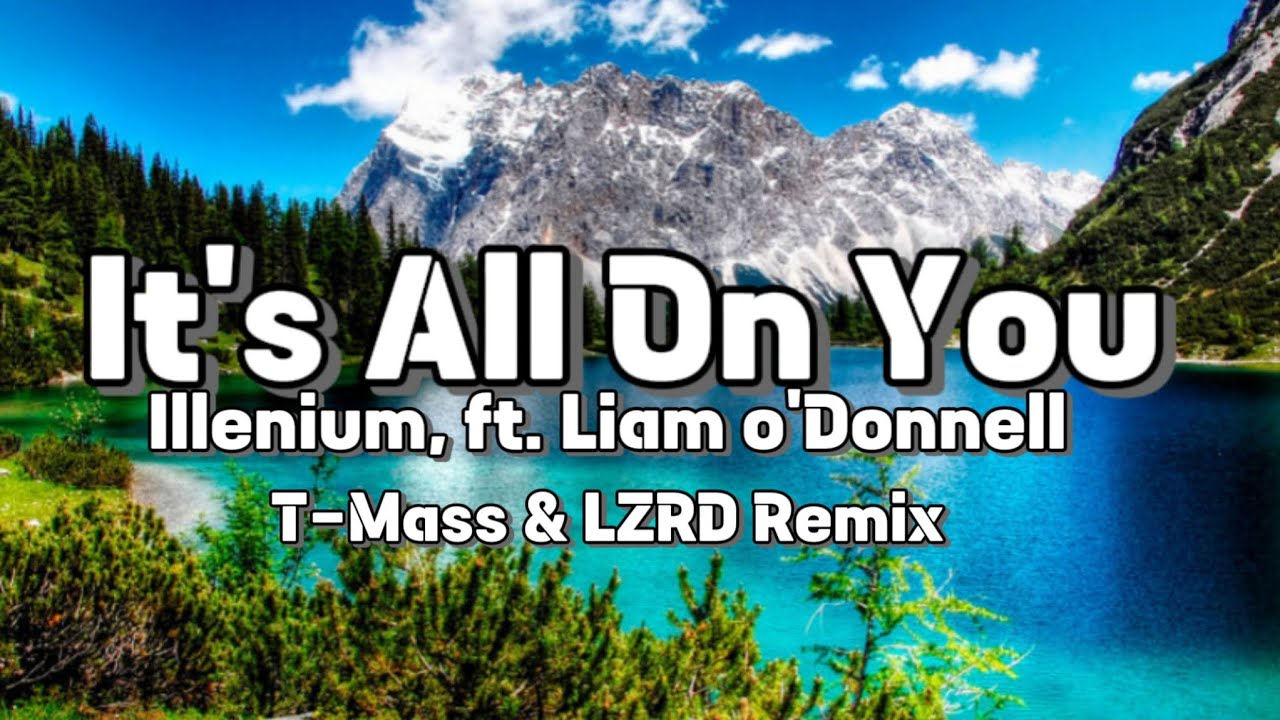 Illenium, Ft. Liam O'Donnell - It's All On You (T-Mass & LZRD Remix ...
