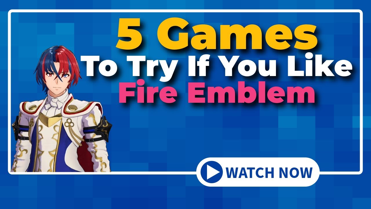 Five Games To Try As A Fire Emblem Fan - YouTube