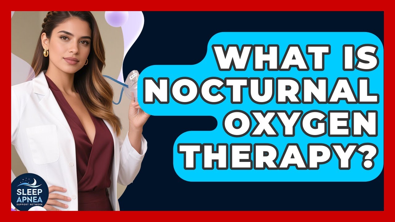 What Is Nocturnal Oxygen Therapy? - Sleep Apnea Support Network - YouTube