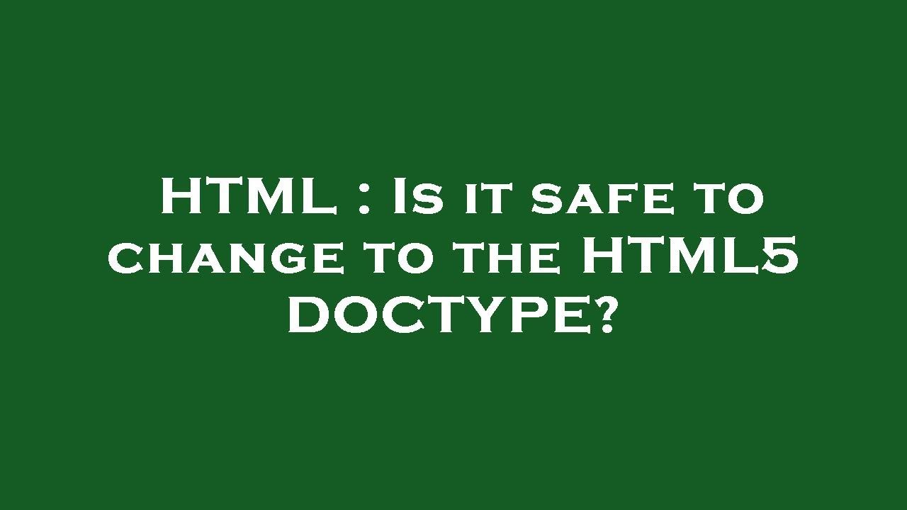 HTML : Is it safe to change to the HTML5 DOCTYPE? - YouTube