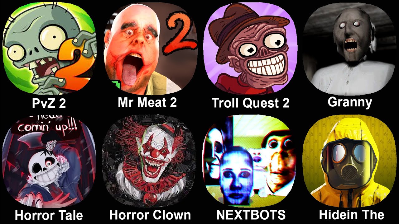 PvZ 2 ,Mr Meat 2,Troll Quest 2 ,Granny ,Horor Tale ,Horror Clown ...