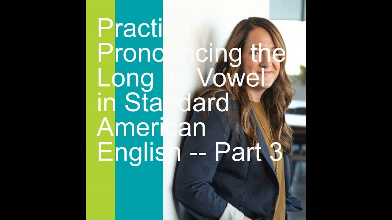 Practice Pronouncing the Long ’A’ Vowel in Standard American English -- Part 3 - YouTube