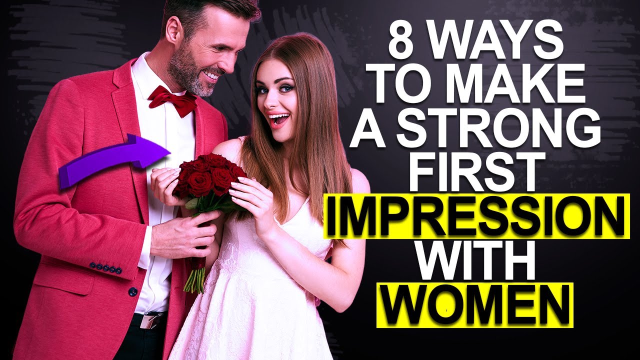 8 Ways To Make A Strong First Impression With Women - How To Make A ...