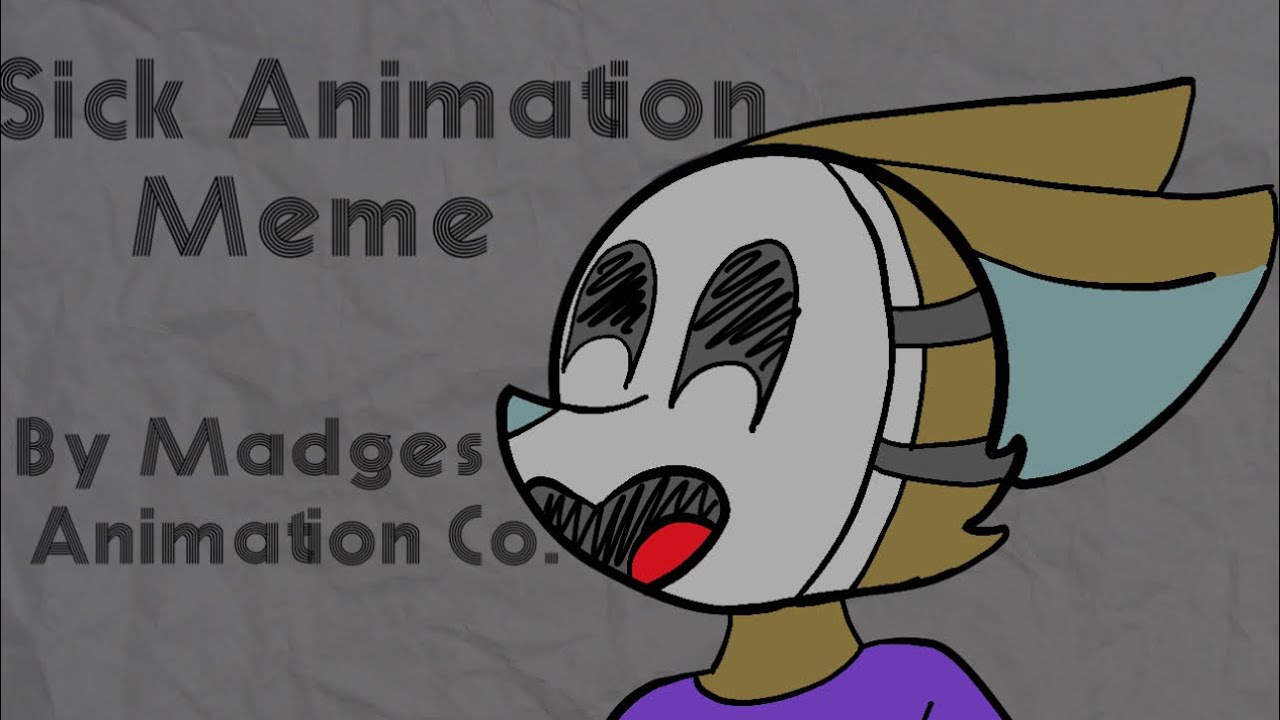 Sick Animation Meme. - YouTube