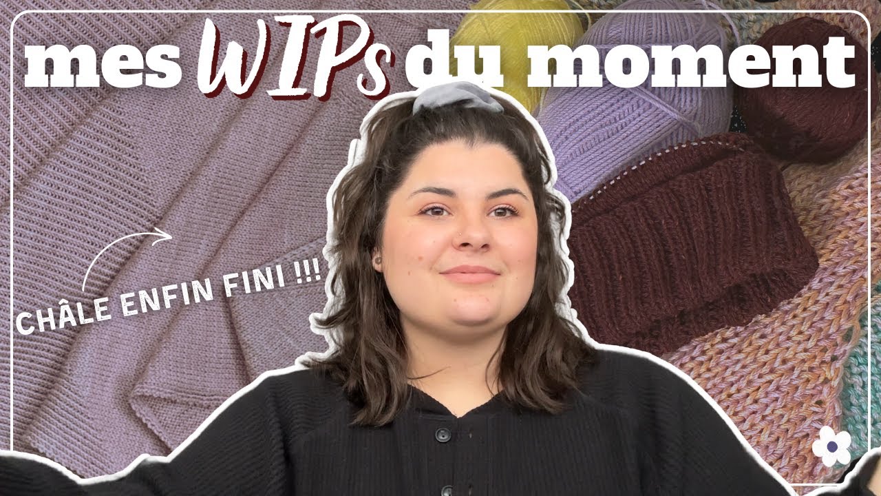 J'ai ENFIN fini mon châle🧣 Mes WIPs du moment, chandail, bonnet, plans ...