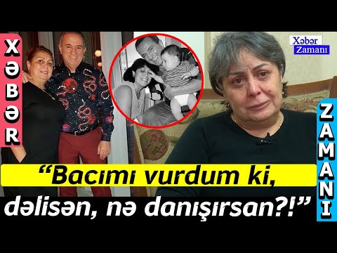 Səməd Səmədovun həyat yoldaşı - “Bacımı vurdum ki, dəlisən, nə danışırsan?!“