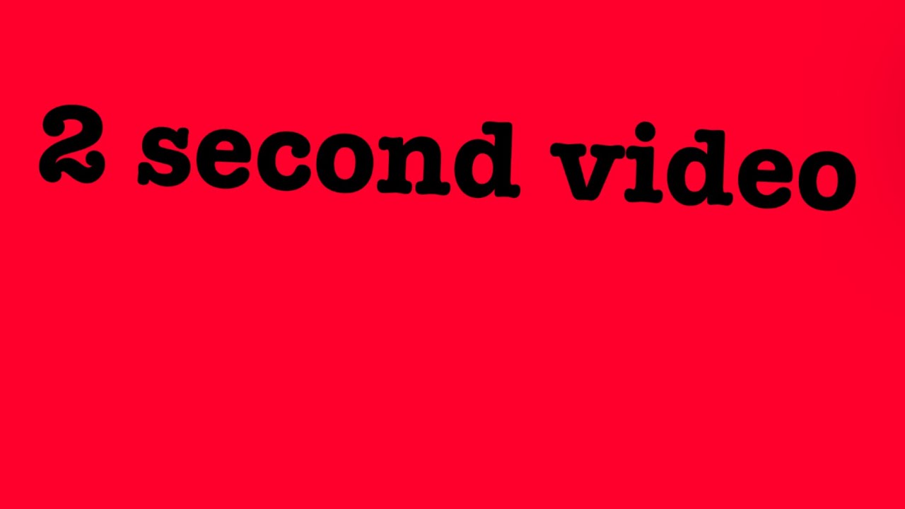 2 second video:P - YouTube