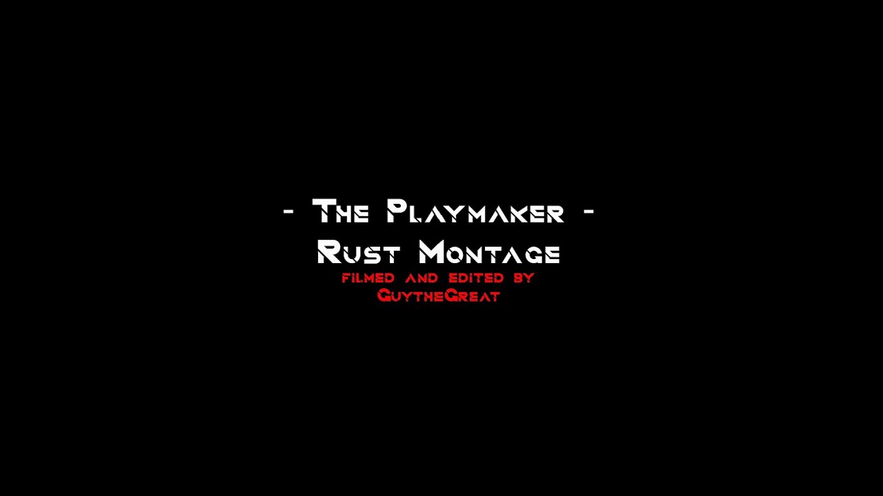 The Playmaker - Rust Montage - YouTube