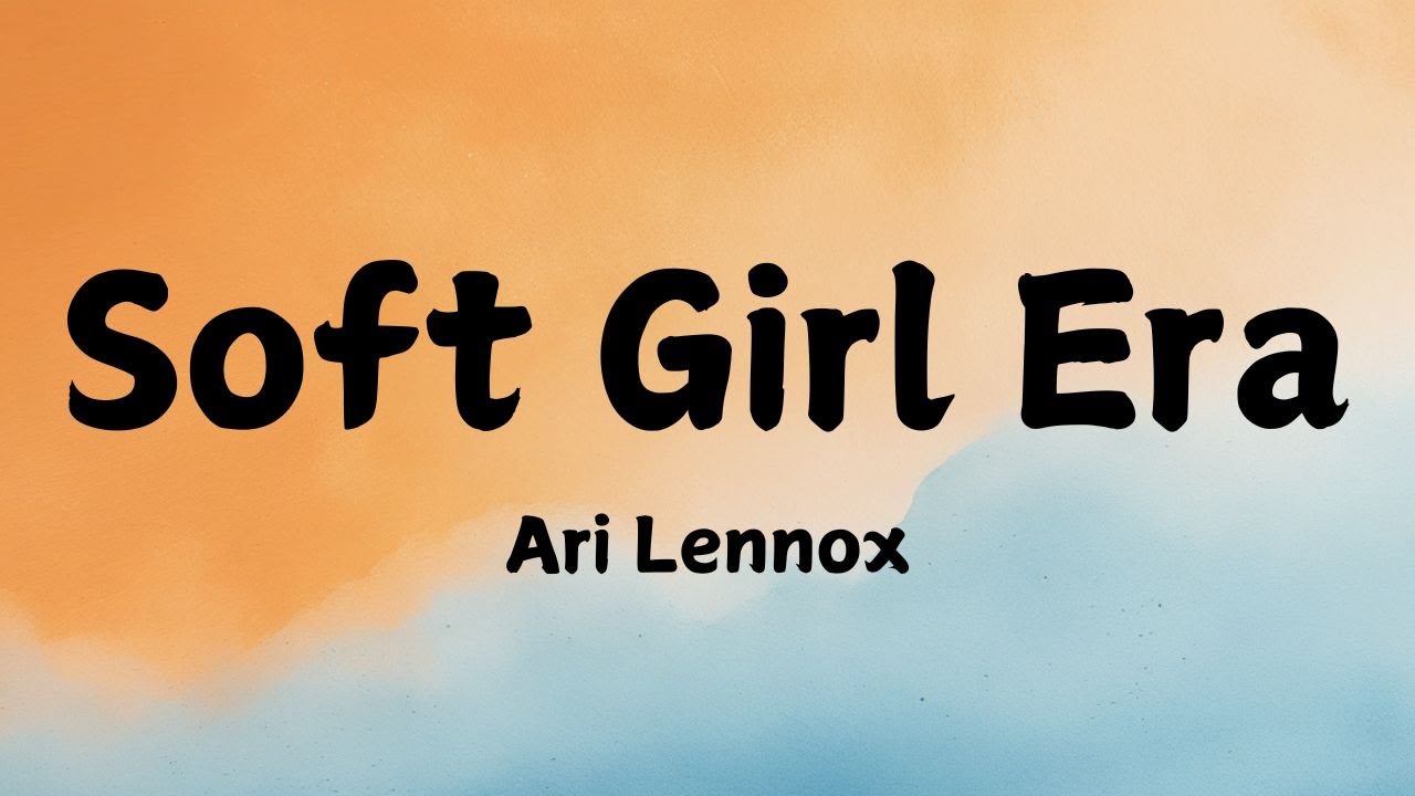 Ari Lennox - Soft Girl Era (Lyrics) - YouTube