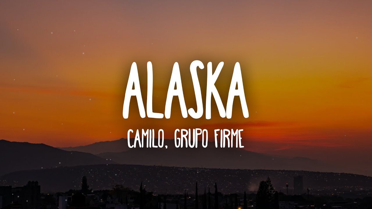 Camilo, Grupo Firme - Alaska (Letra/Lyrics) - YouTube