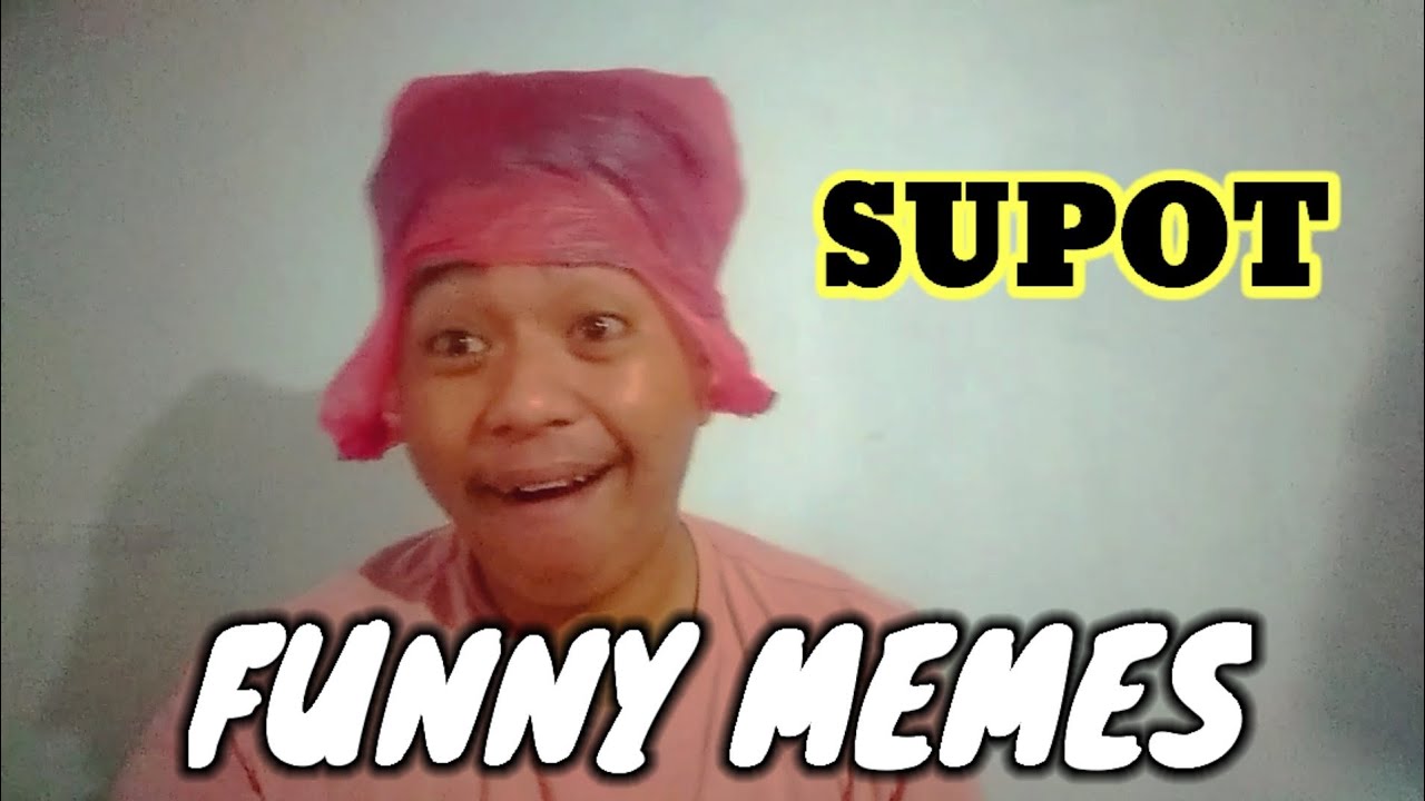 Oh supot, yang ano mo supot * FUNNY MEMES* - YouTube