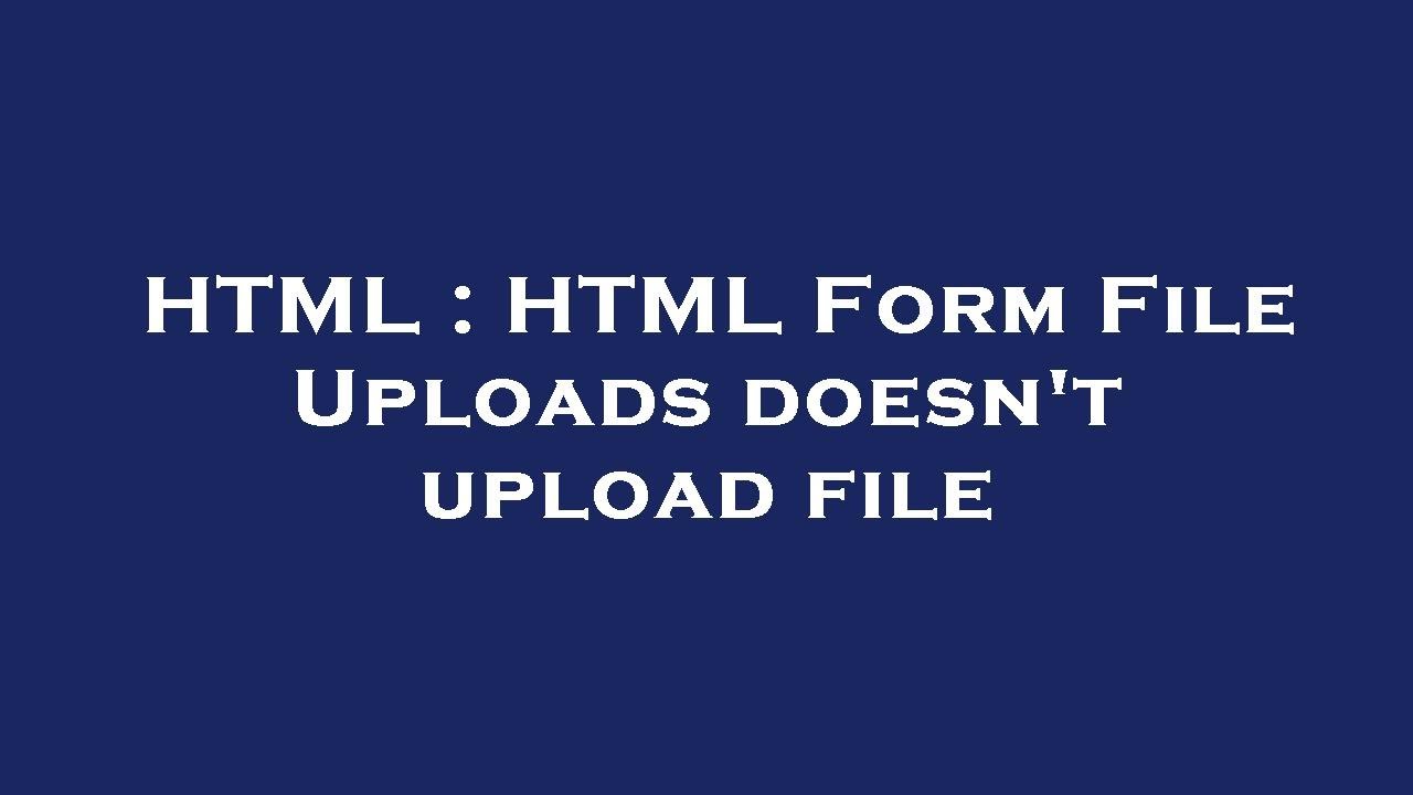 Html Html Form File Uploads Doesnt Upload File Youtube