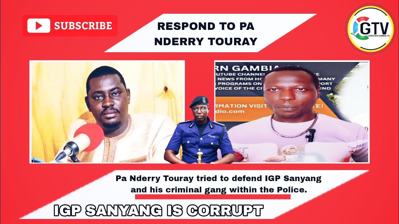 My response to Pa Nderry Touray, u can`t defend a corrupt IGP Sanyang ...