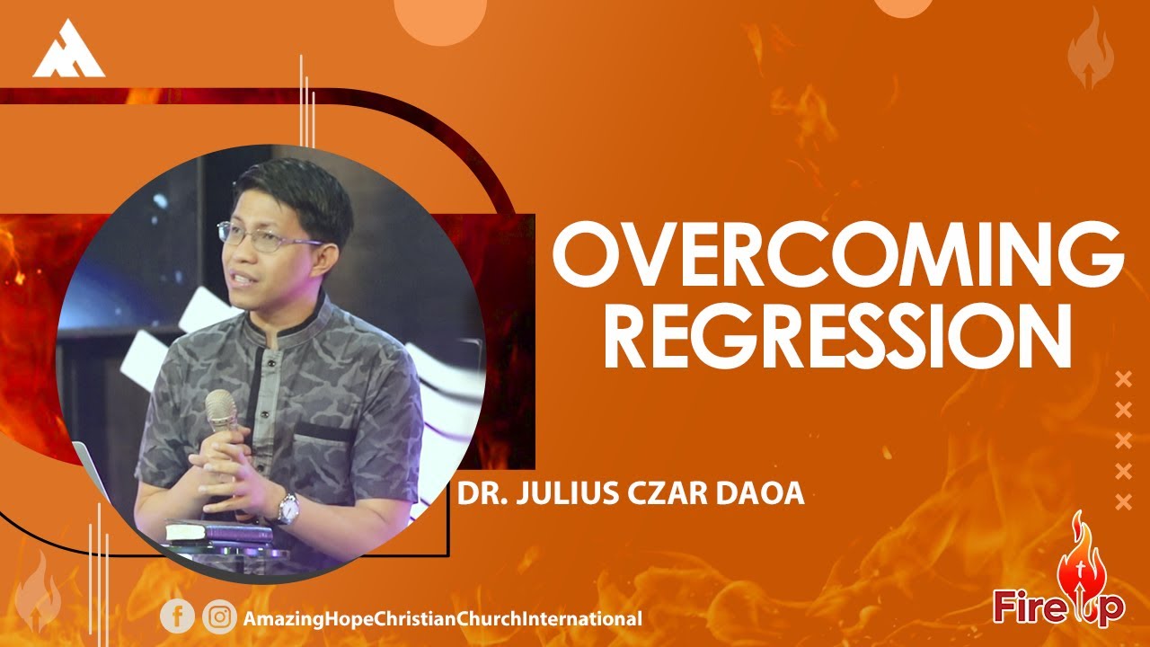 MARCH 2021 Series FIRE UP: "OVERCOMING REGRESSION" | Dr. Julius Czar Daoa - YouTube