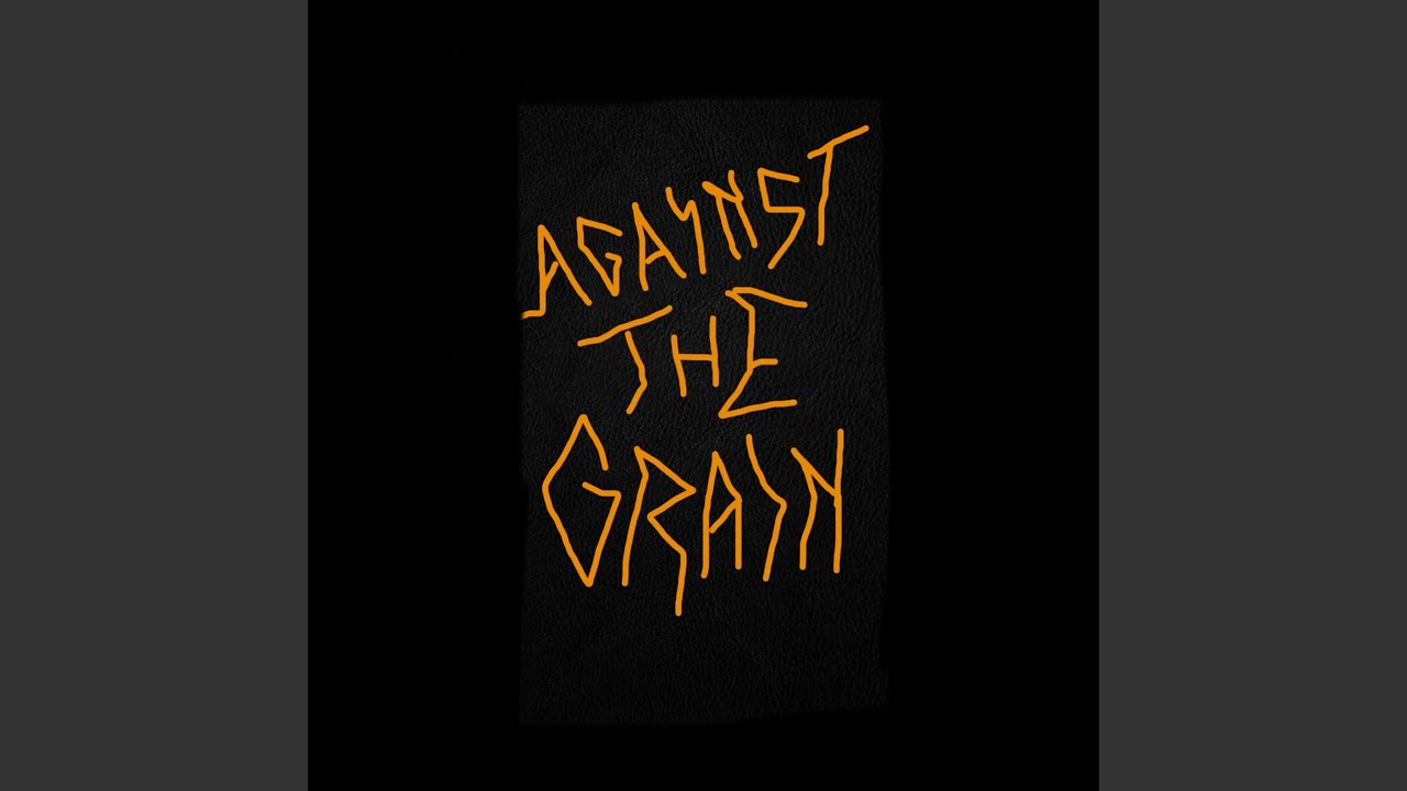 Against the Grain - YouTube