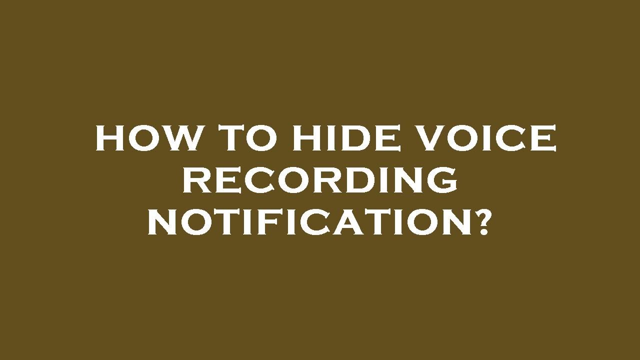 How to hide voice recording notification? - YouTube