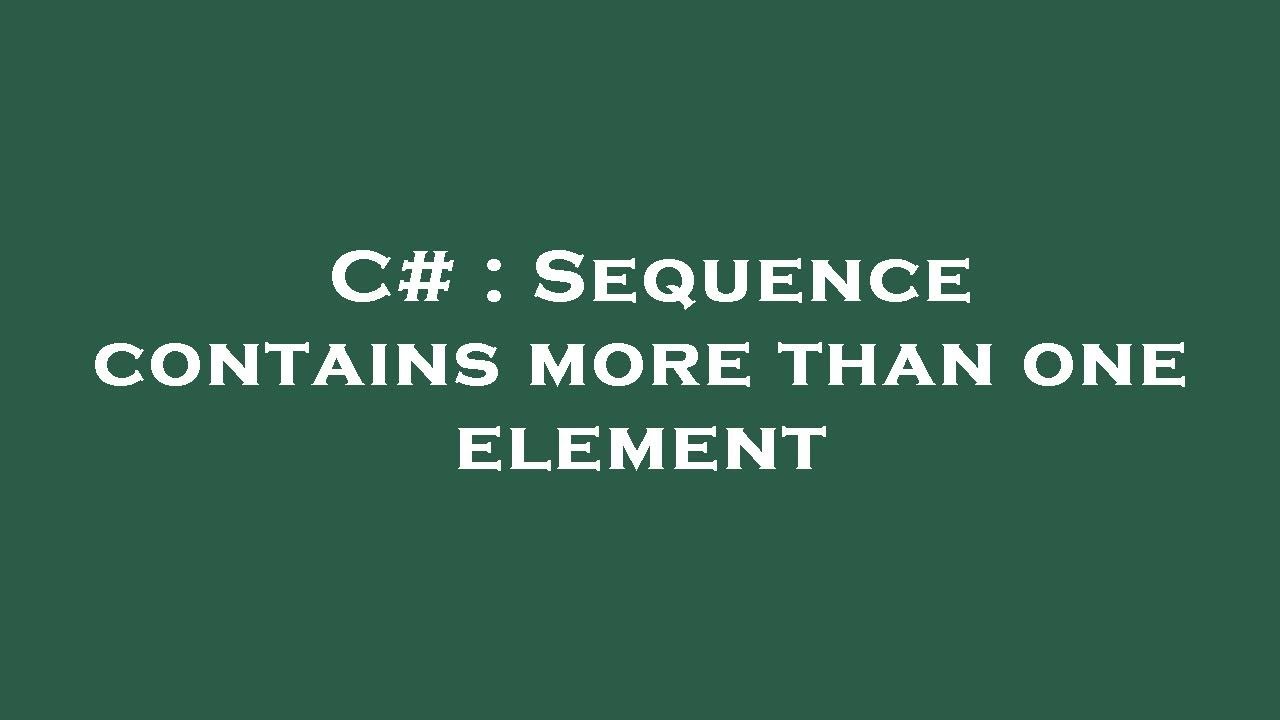 C# : Sequence contains more than one element - YouTube