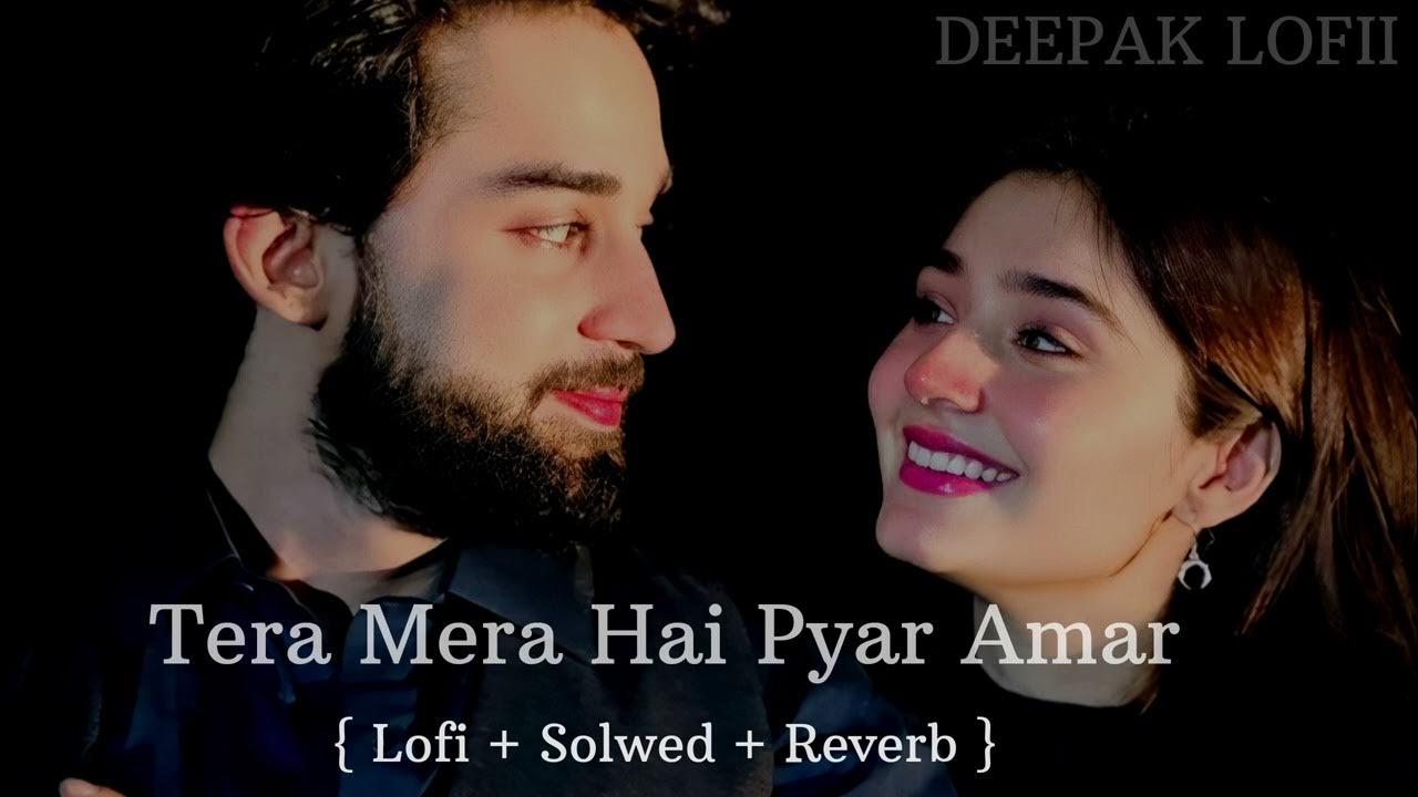 Tera Mera Hai Pyar Amar Lofi Song { Solwed Reverb } Ishq Murshid @DEEPAKLOFII - YouTube