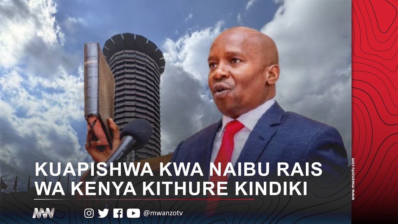 #LIVE: KUAPISHWA KWA NAIBU RAIS WA KENYA KITHURE KINDIKI - YouTube