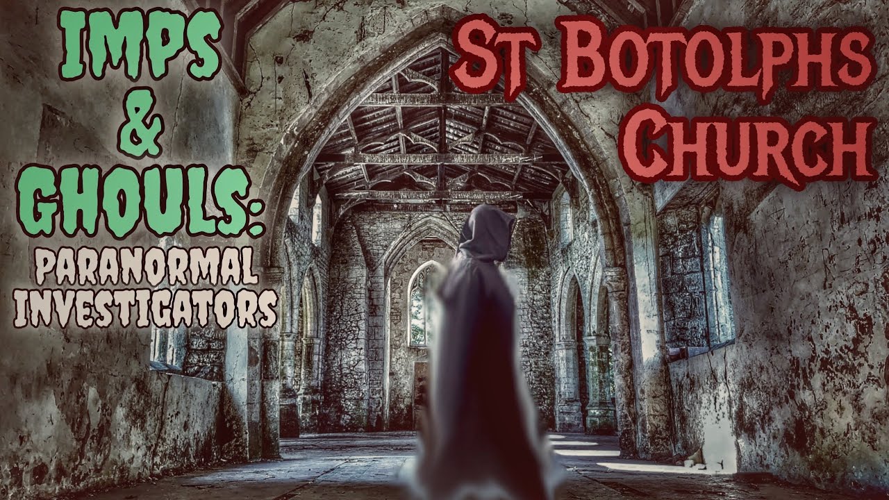 Imps & Ghouls: Paranormal Investigators - St Botolphs Church (Sinister ...