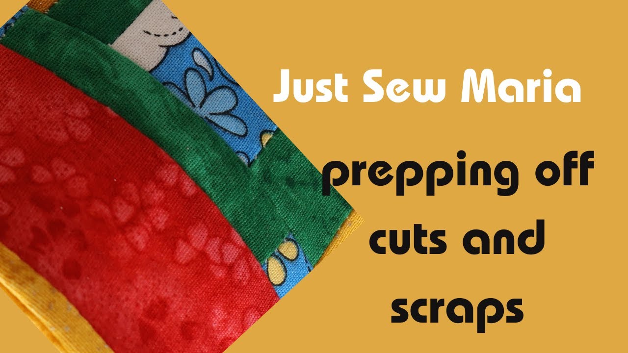 Just Sew Maria prepping off cuts and scraps - YouTube