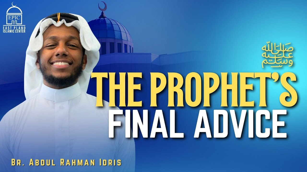 The Prophet’s ﷺ Final Advice | Br. Abdul Rahman Idris | EPIC Masjid - YouTube