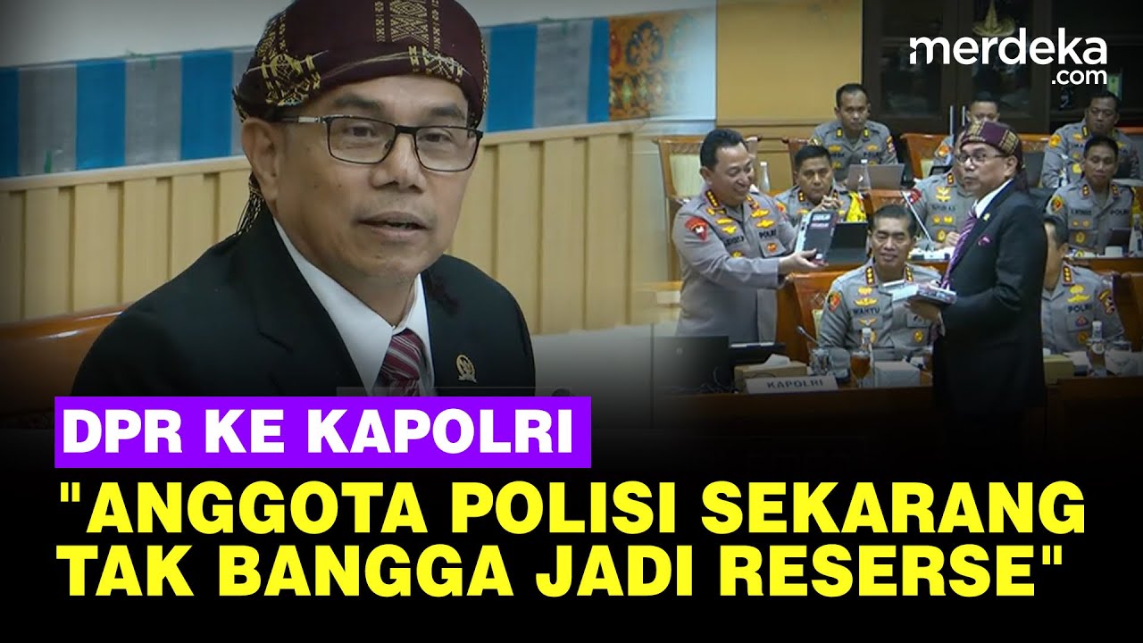 DPR Kejutkan Kapolri, Sebut Anggota Polisi Kini Tak Bangga Jadi Reserse ...